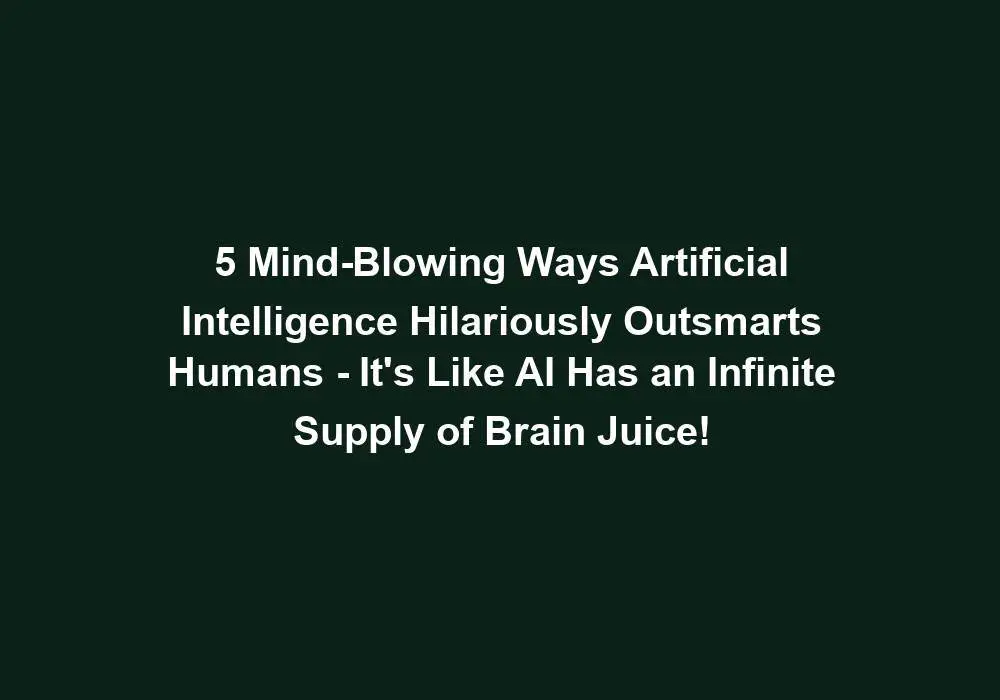 5 Mind-Blowing Ways Artificial Intelligence Hilariously Outsmarts ... 5 Mind-Blowing Ways Artificial Intelligence Hilariously Outsmarts ...