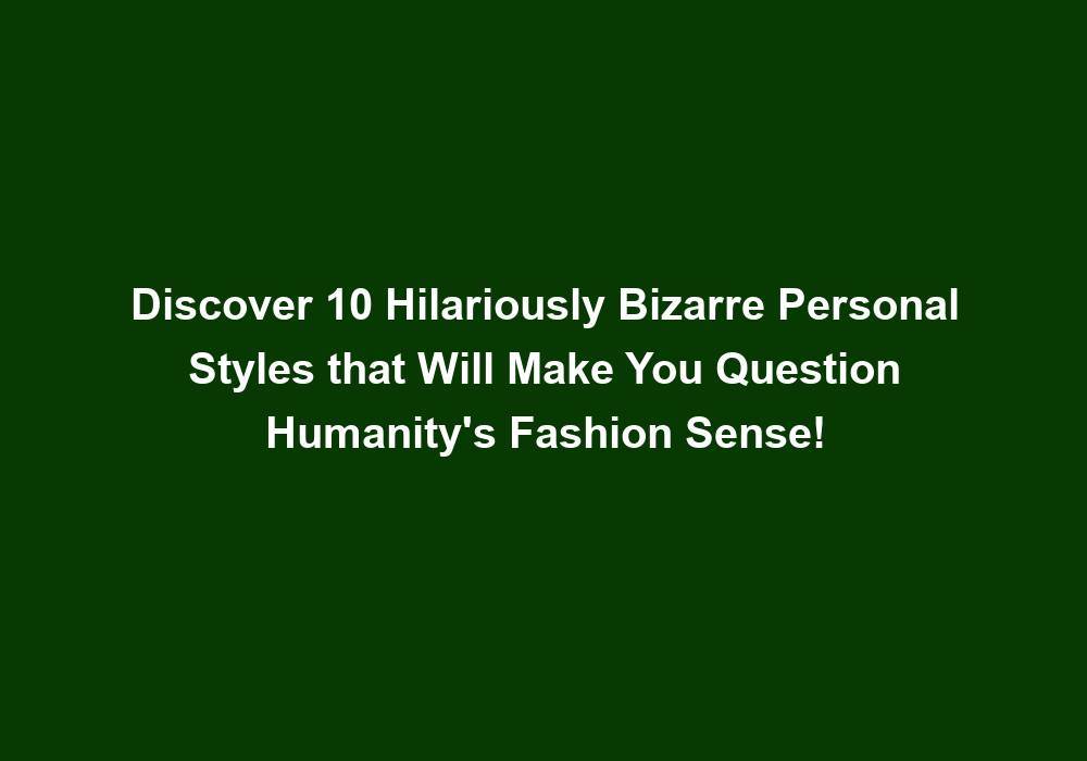 Discover 10 Hilariously Bizarre Personal Styles that Will Make You ...